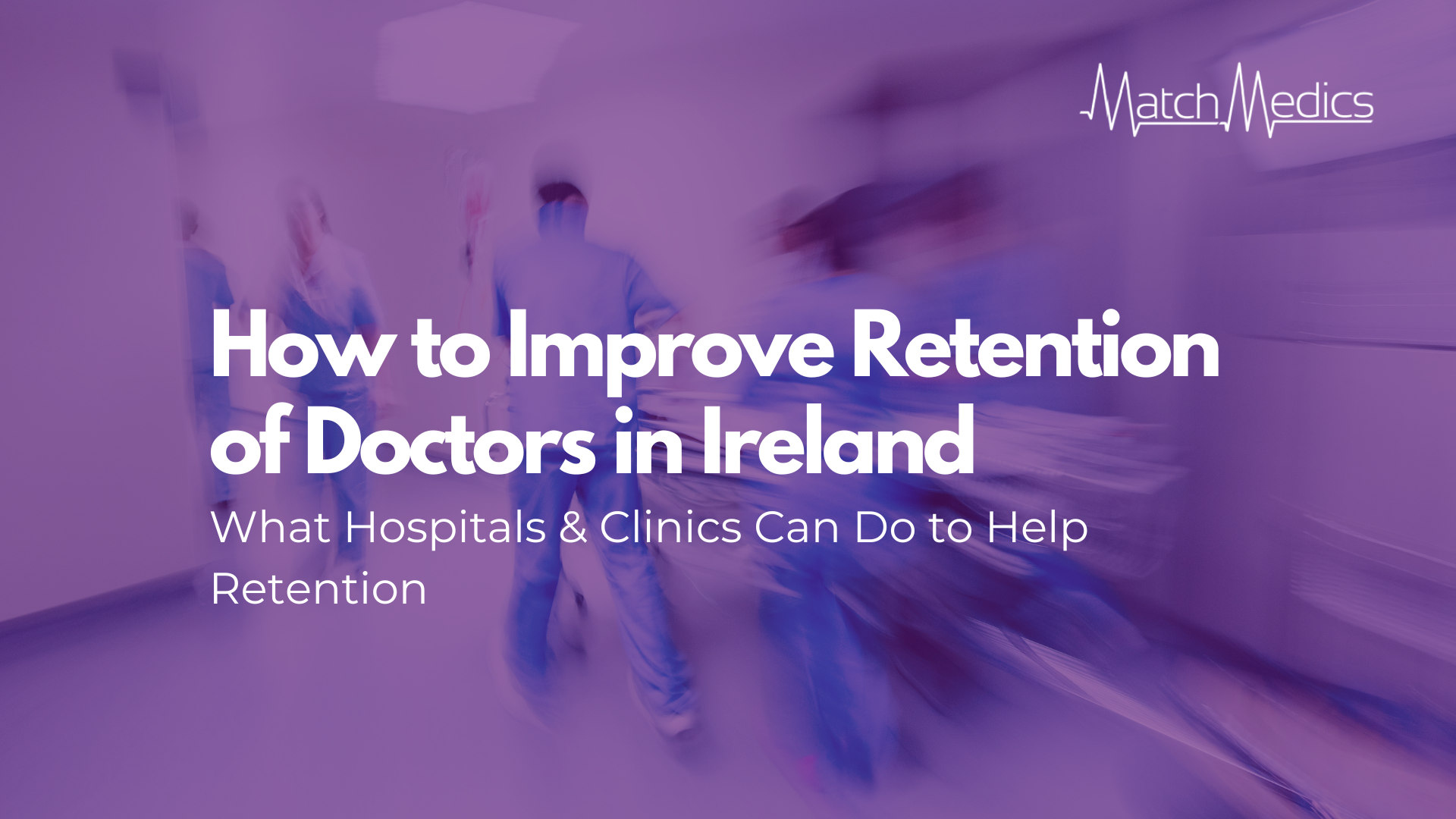 How to Improve Retention of Doctors in Ireland: What Hospitals ...