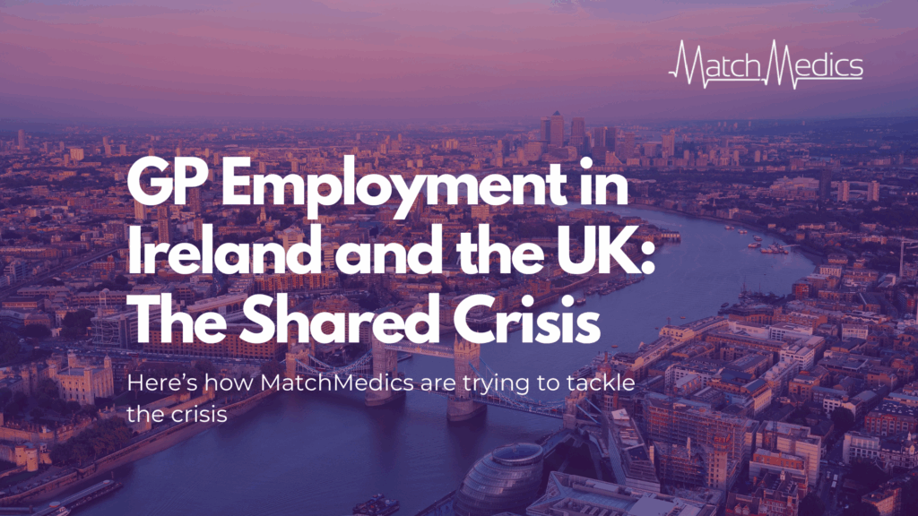 GP Employment in Ireland and the UK: The Shared Crisis — and How We Can Fix It - MatchMedics